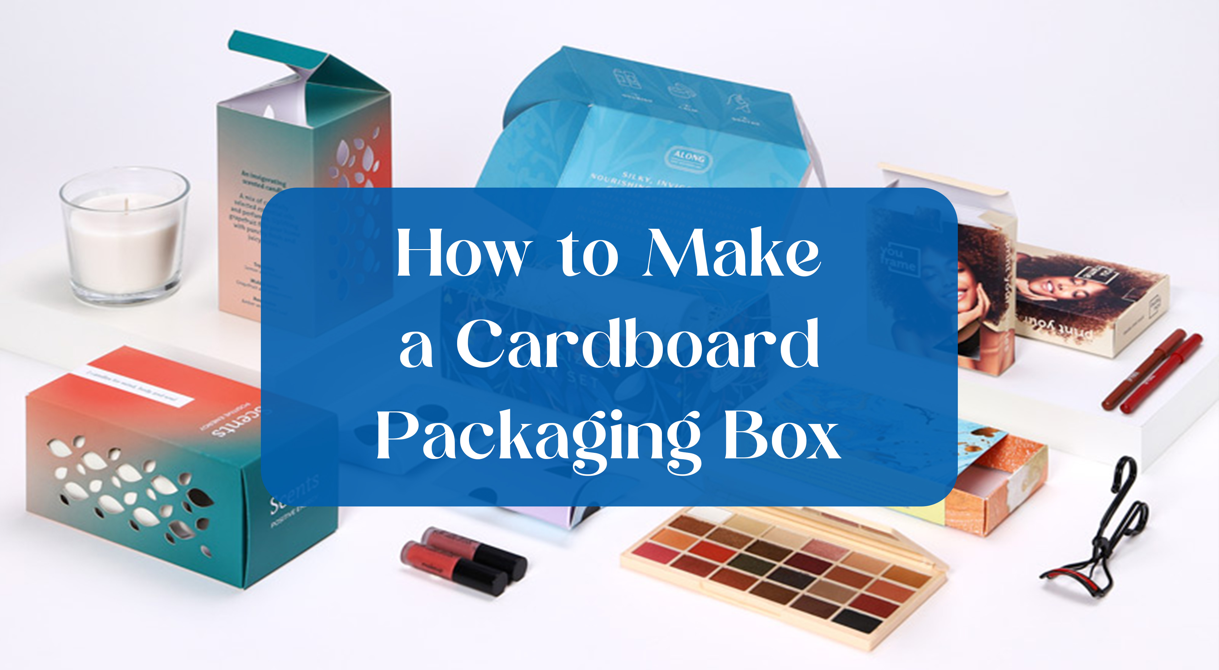 How to Make a Cardboard Packaging Box ( Complete Guide )